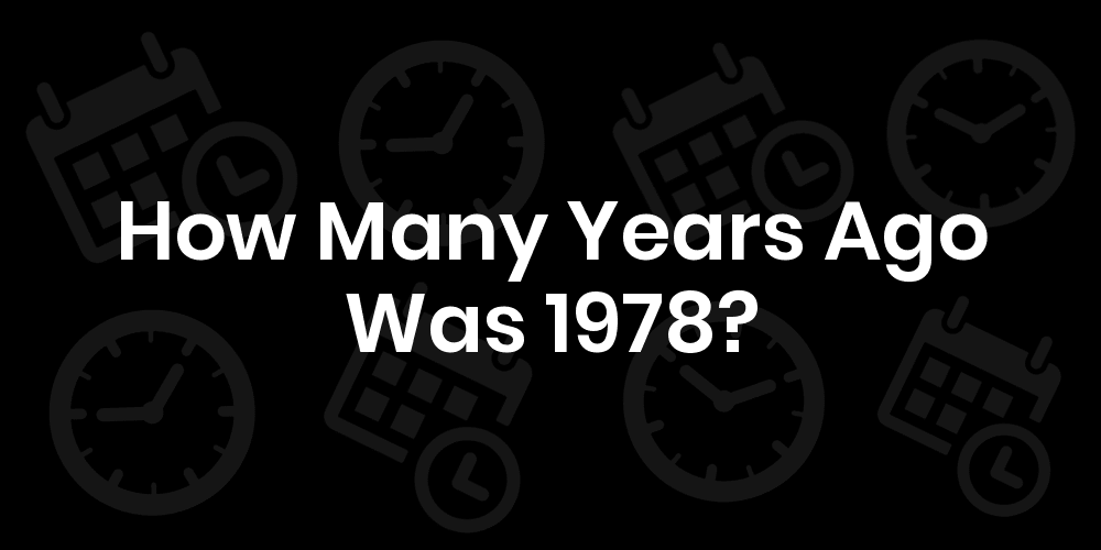 How Many Years Ago Was 1978?
